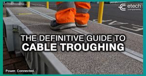 Cable Troughing - The Definitive Guide | E-Tech Components